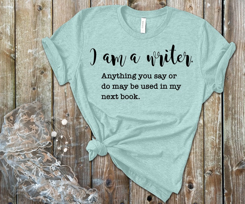 I Am a Writer T-shirt Writer Shirt Author Shirt Novelist - Etsy