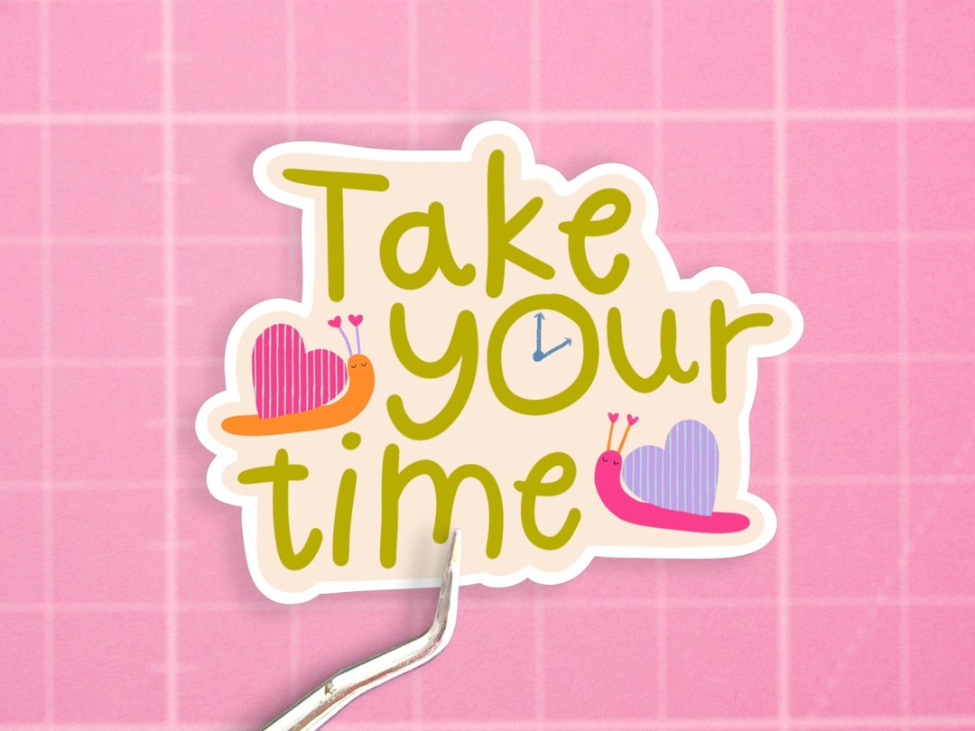 Take Your Time Vinyl Decal Sticker, Slow Living Positive Affirmation ...