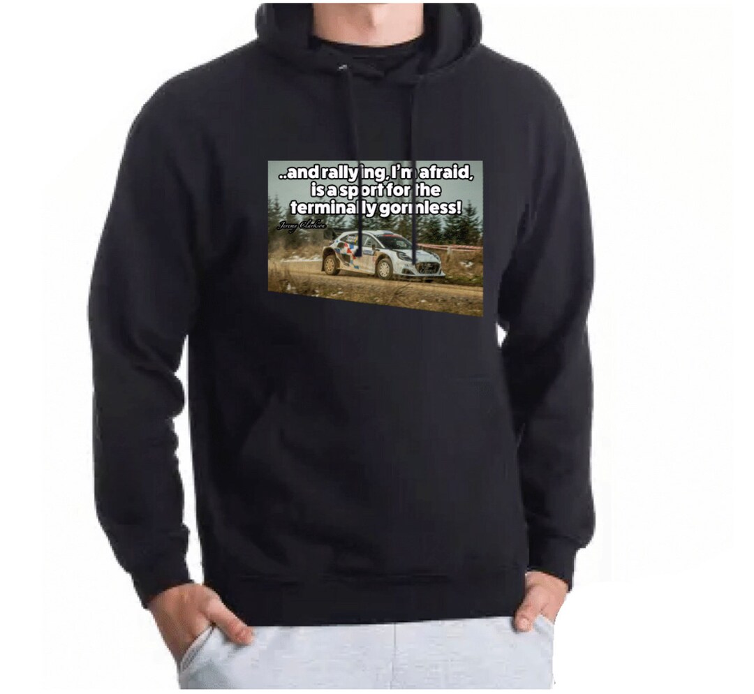 Jeremy Clarkson "rallying is A Sport for the Terminally Gormless" Hoody ...