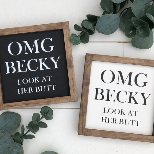 OMG Becky Look at Her Butt Wooden Sign / Mini Sign / Funny - Etsy