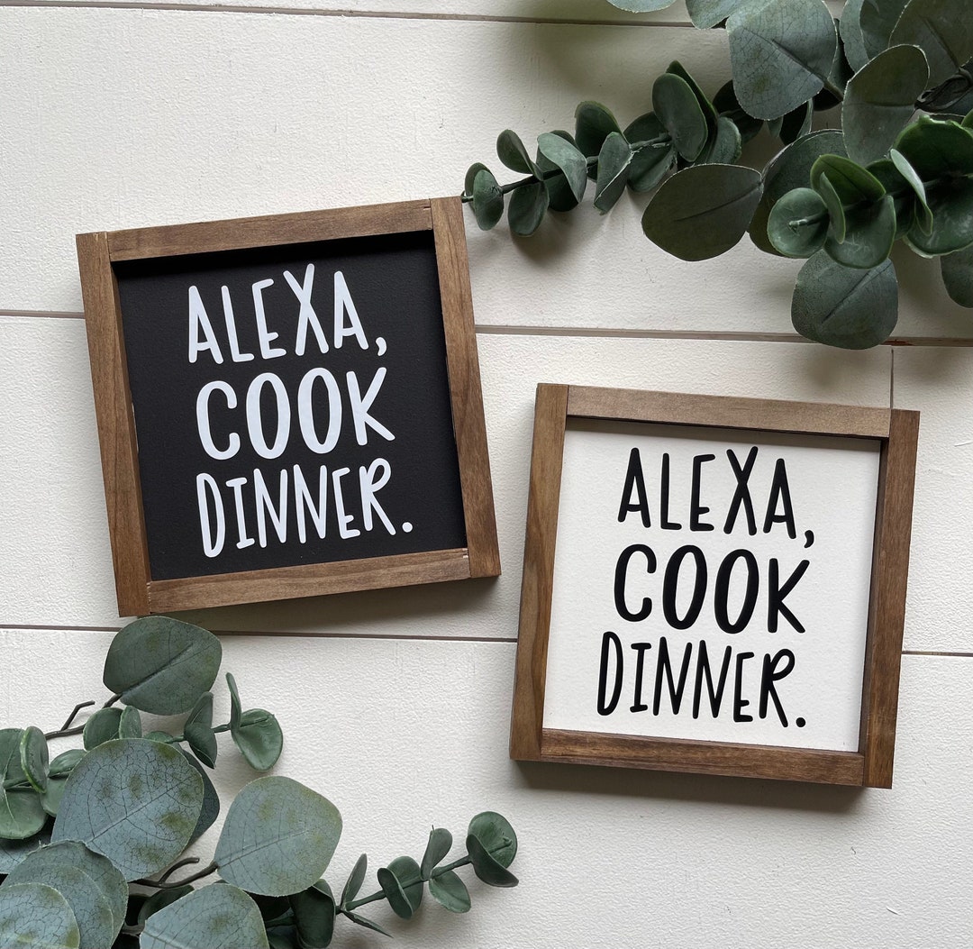 Alexa Cook Dinner Sign / Kitchen Sign / / Funny Sign / Kitchen Decor ...