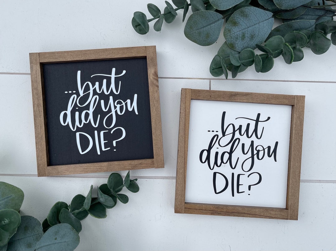 But Did You Die Sign / Office Decor / Motivational Sign / Mom Sign - Etsy