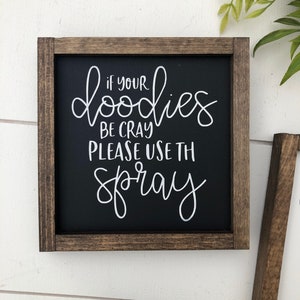 If Your Doodies Be Cray Please Use the Spray Sign / Bathroom Sign - Etsy