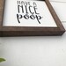 Have a Nice Poop Wooden Sign / Mini Sign / Bathroom Sign / - Etsy