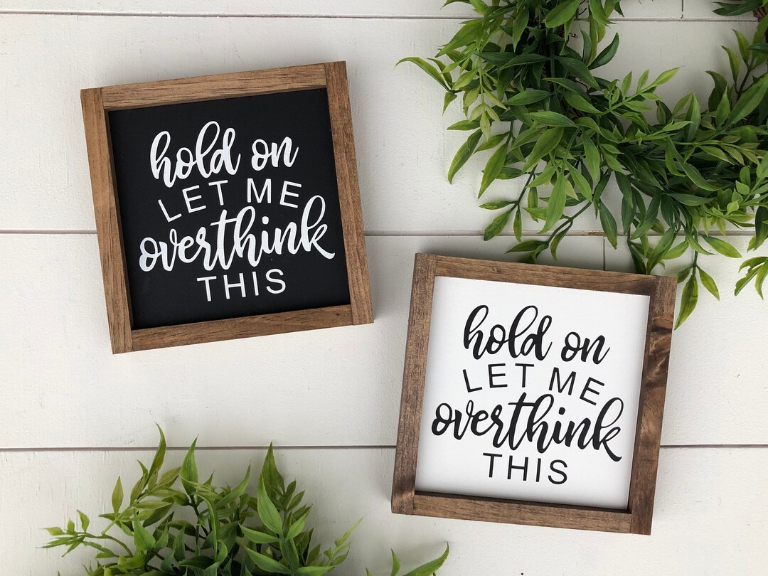 Hold on Let Me Overthink This Sign / Wooden Sign - Etsy