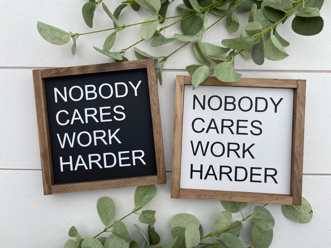 Nobody Cares Work Harder Wooden Sign / Motivational Sign - Etsy