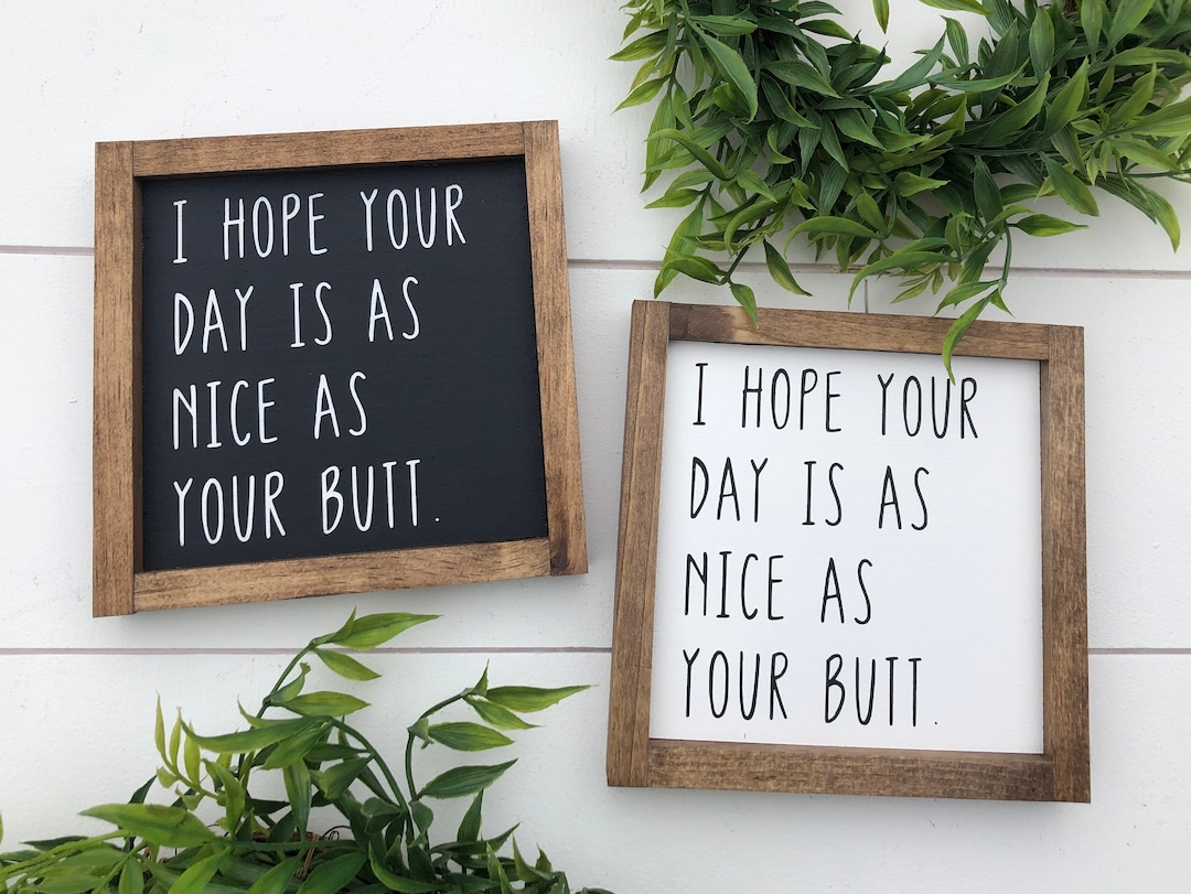 I Hope Your Day is as Nice as Your Butt Sign/ Bathroom Sign - Etsy