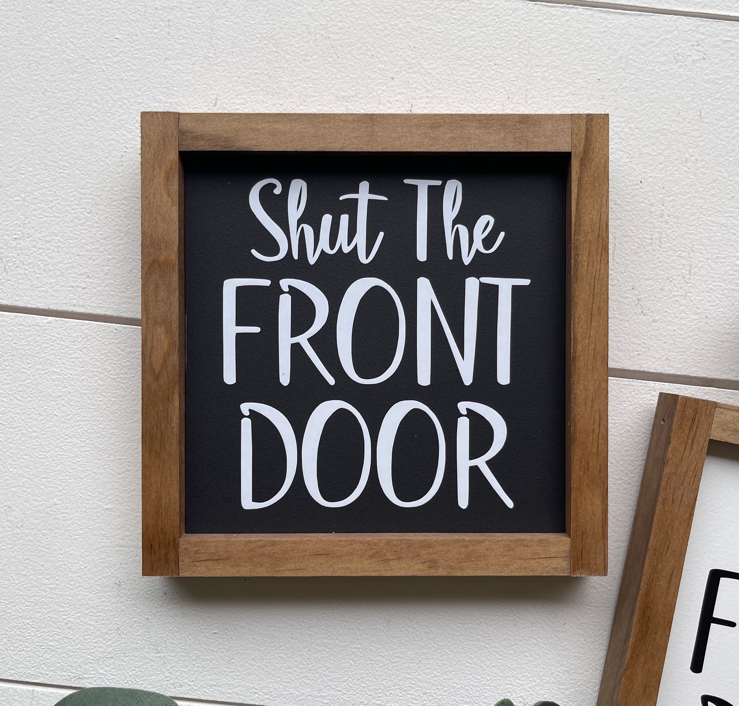 Shut the Front Door Sign / Wooden Sign - Etsy