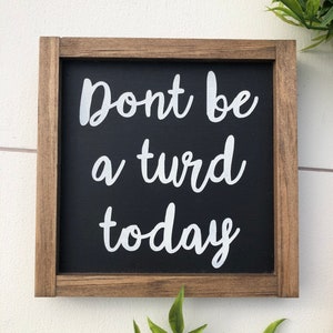 Don't Be a Turd Today Sign / Kids Room Decor / Bathroom Decor - Etsy
