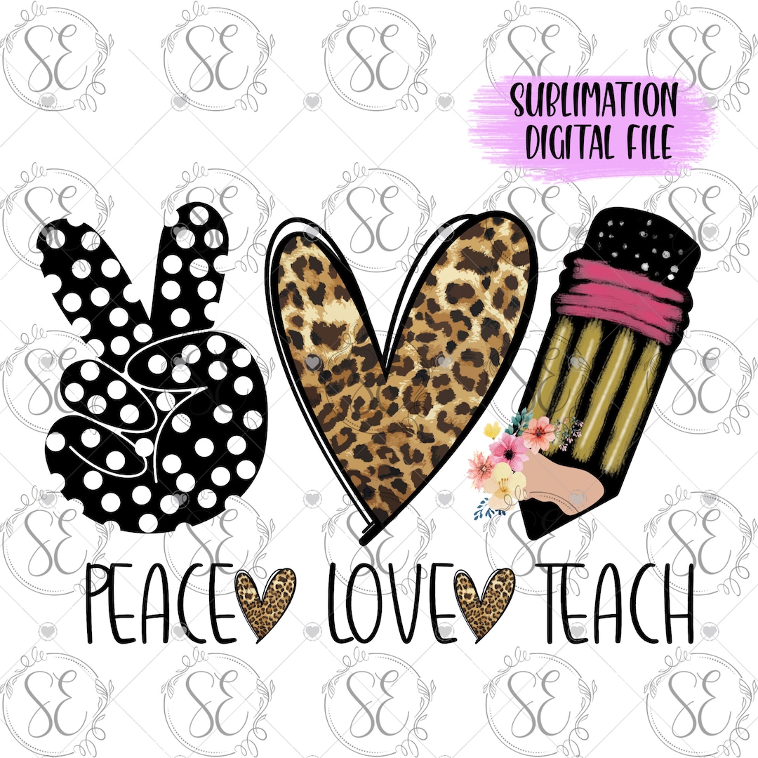 Peace Love Teach Sublimation PNG File, Peace Love Teach Digital File ...