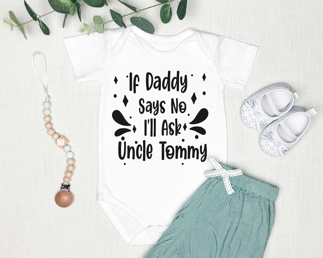 Personalized Baby Grow 43 If Daddy Says No Ask Uncle Baby Grow ...