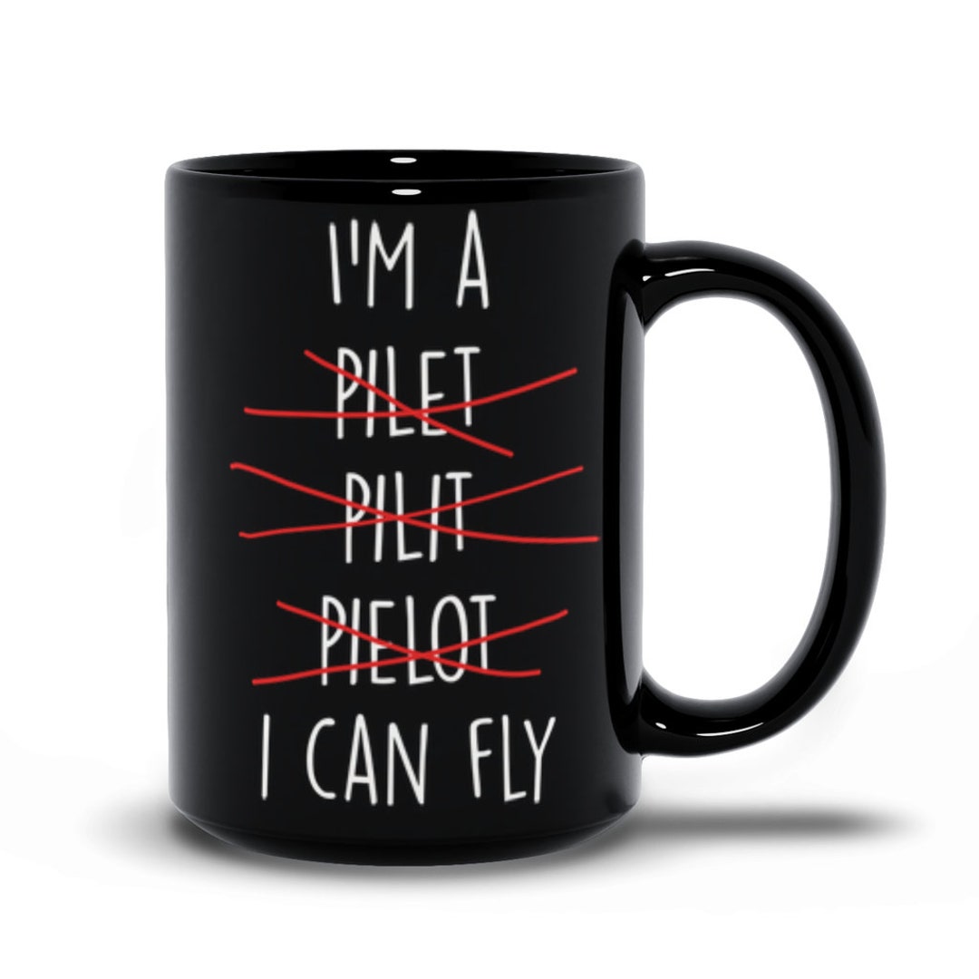 Funny Pilot Mug, Funny Pilot Gift, Best Pilot Gift, I Can Fly Mug ...