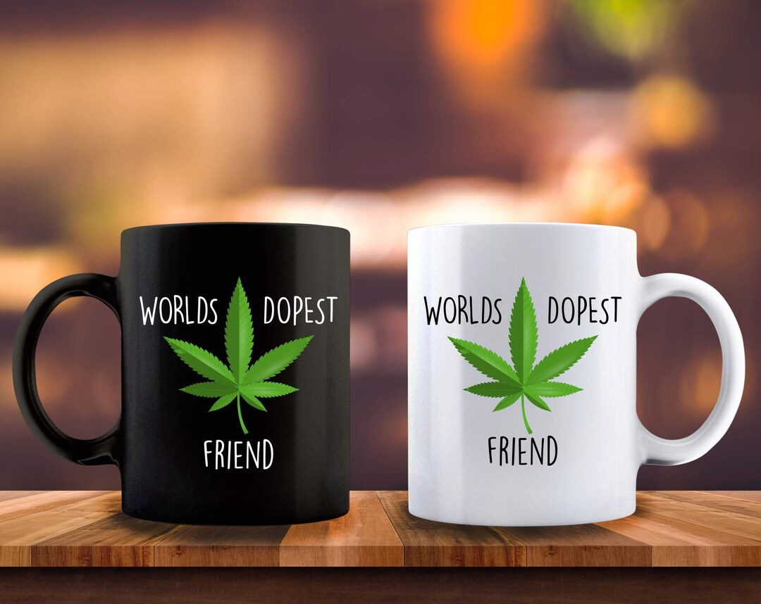 Funny Friend Weed Mug, Stoner Friend Mug, Worlds Dopest Friend, Friend ...