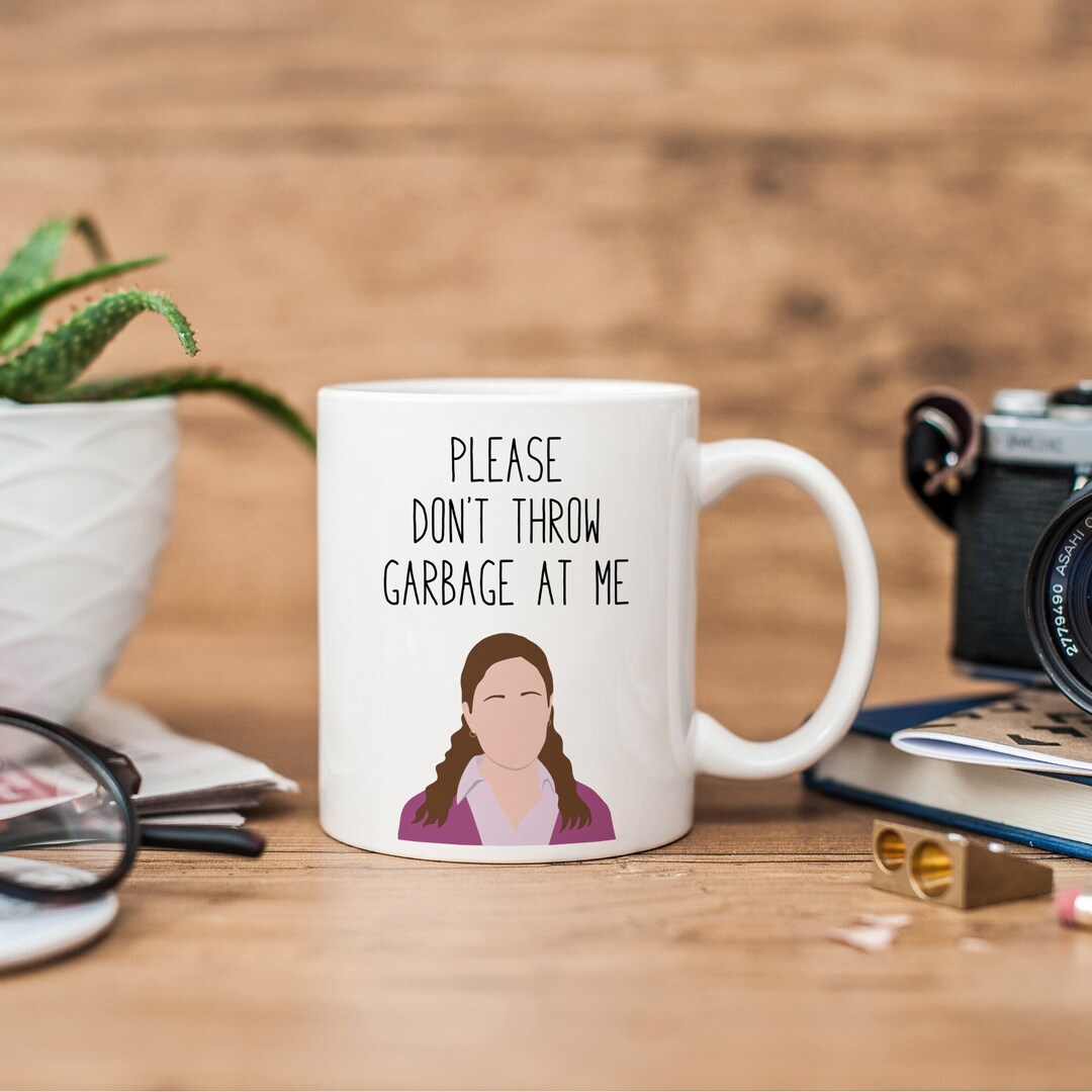Pam Beasley the Office Quote Mug | Please Don't Throw Garbage at Me ...