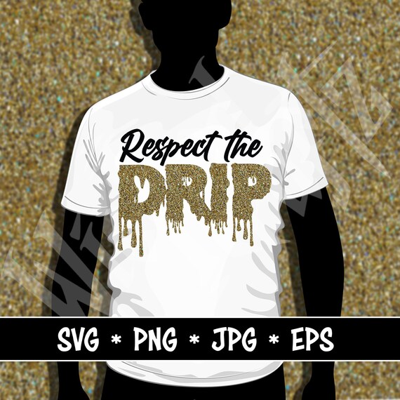 Respect the Drip Svg Png Jpg Eps Digital Svg Meme | Etsy
