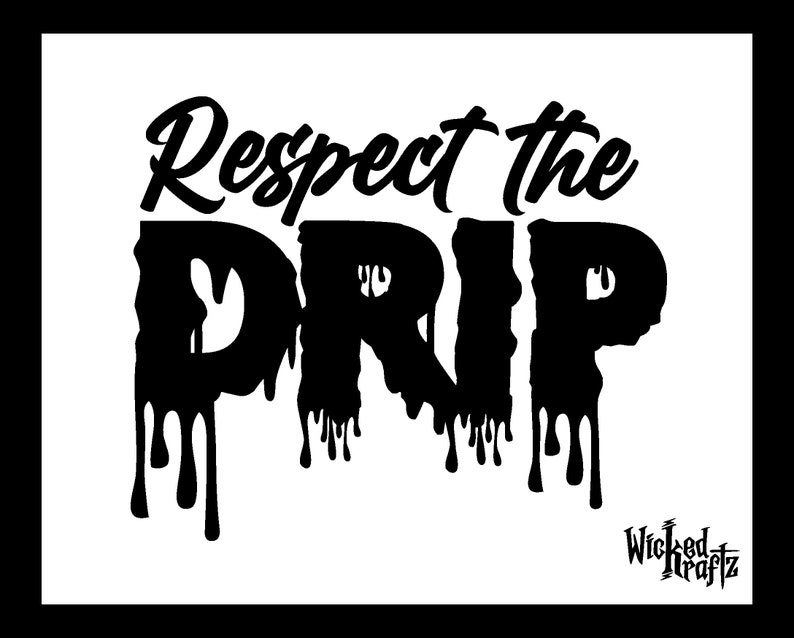 Respect the Drip Svg Png Jpg Eps Digital Svg Meme - Etsy