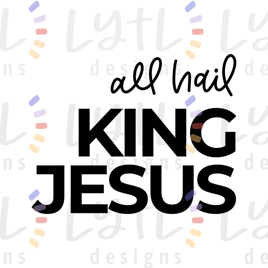 All Hail King Jesus - Cricut, Silhouette Vinyl Sticker Cut File ...