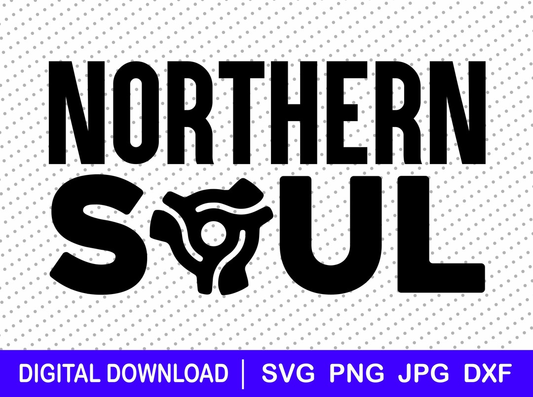 Northern Soul SVG, Download File, KTF, Dxf, Png, Svg, Cricut, Birthday ...