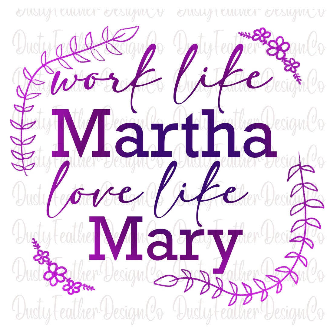 Work Like Martha, Love Like Mary, Design for Shirts or Other Crafts ...