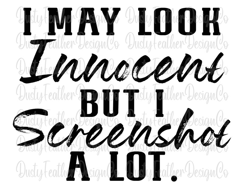 I May Look Innocent But I Screenshot A Lot Design for Shirts | Etsy