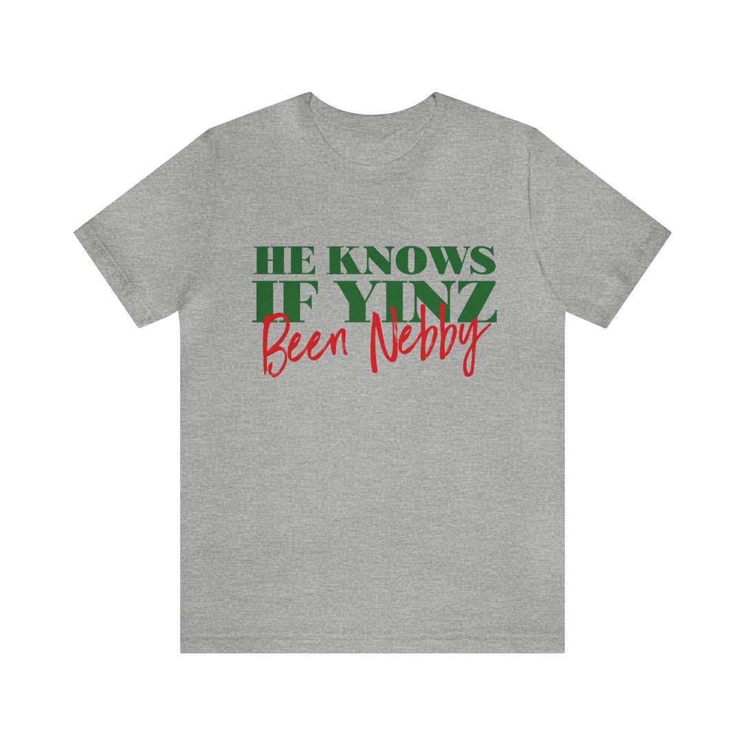 He Knows If Yinz Been Nebby Pittsburgh Christmas Shirt - Etsy