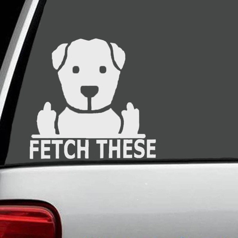 Funny Dog Sticker Fetch These Middle Fingers Car Decals | Etsy