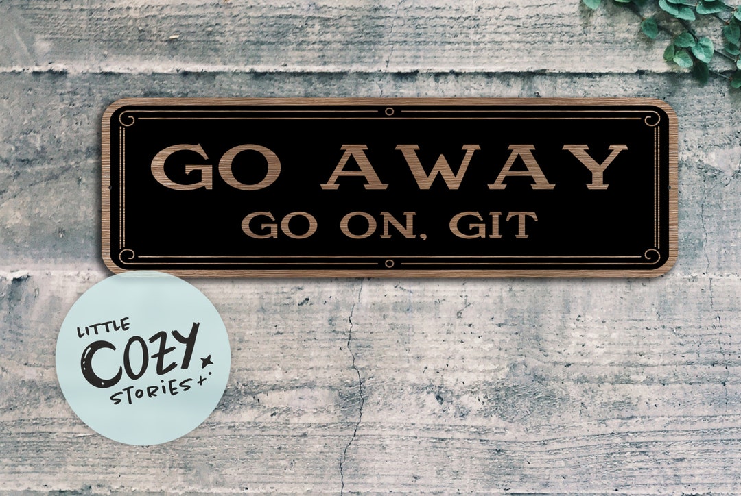 Custom 'go Away Go on Git' Sign: Brushed Metal Plaque - Etsy