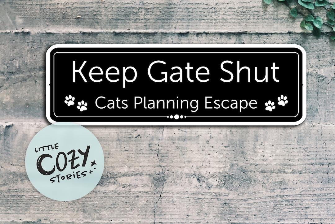 Keep Gate Shut - Cats Planning Escape Sign - Custom Metal Sign - Custom ...