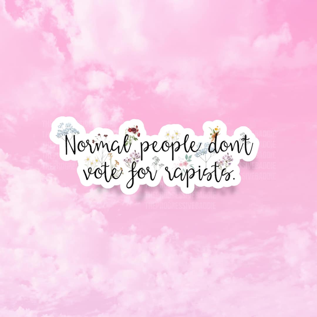 Wildflower Decals, Normal People Dont Vote for Rapists Sticker, Anti ...