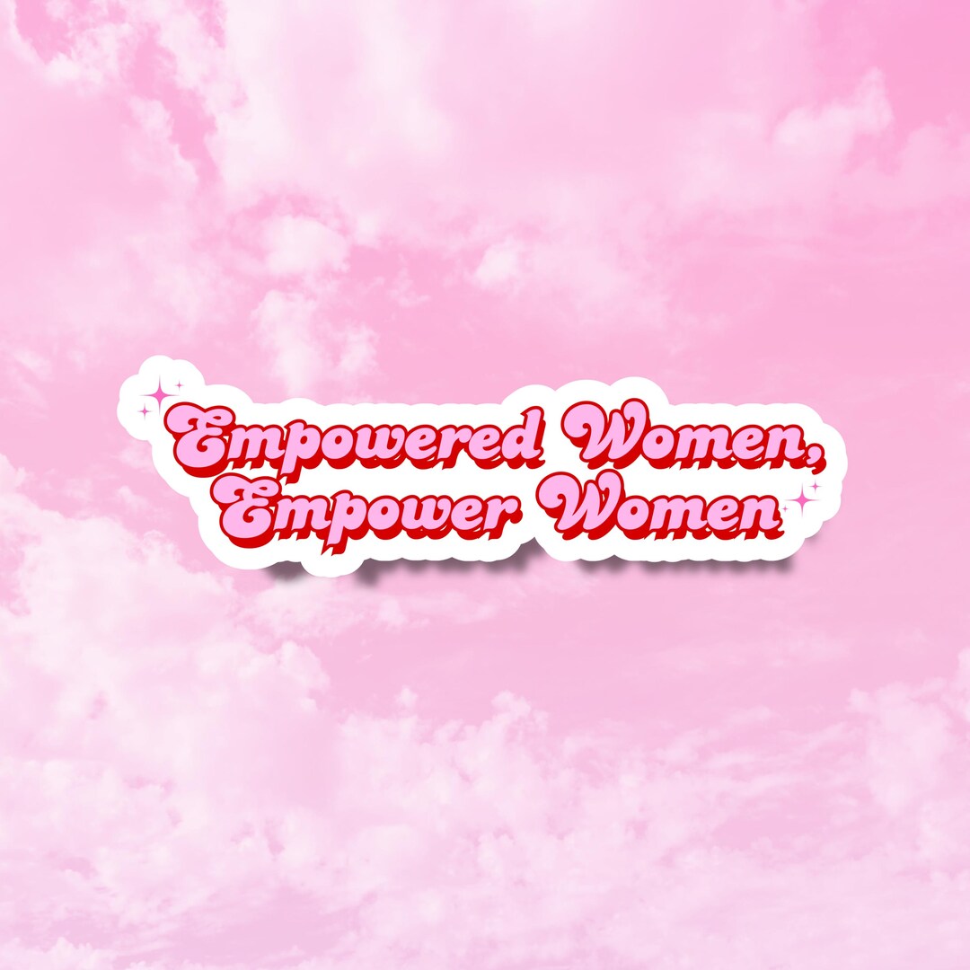 Empowered Women Empower Women Sticker, Pro Women, Feminist Decals ...