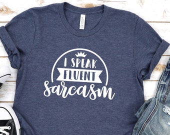 I Speak Fluent Sarcasm Shirt, Sarcastic Shirt, I'm Sarcastic Shirt ...