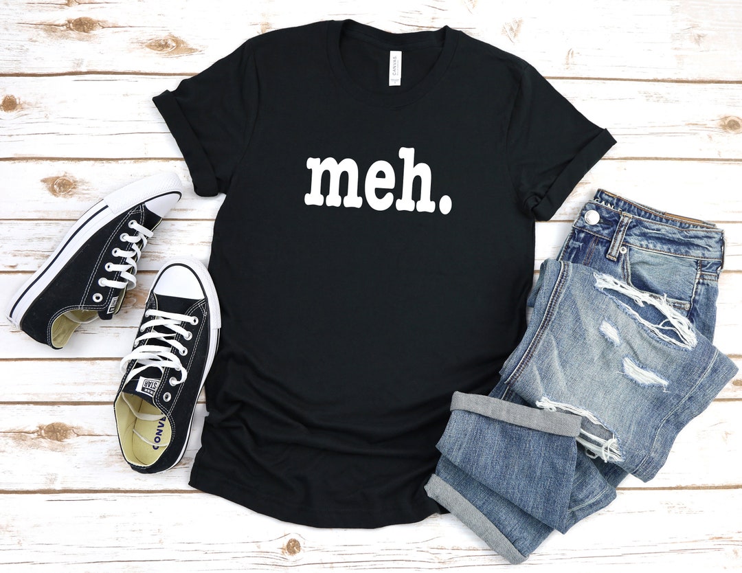 Meh Shirt. Meh T-shirt. Funny I Do Not Care Shirt. - Etsy