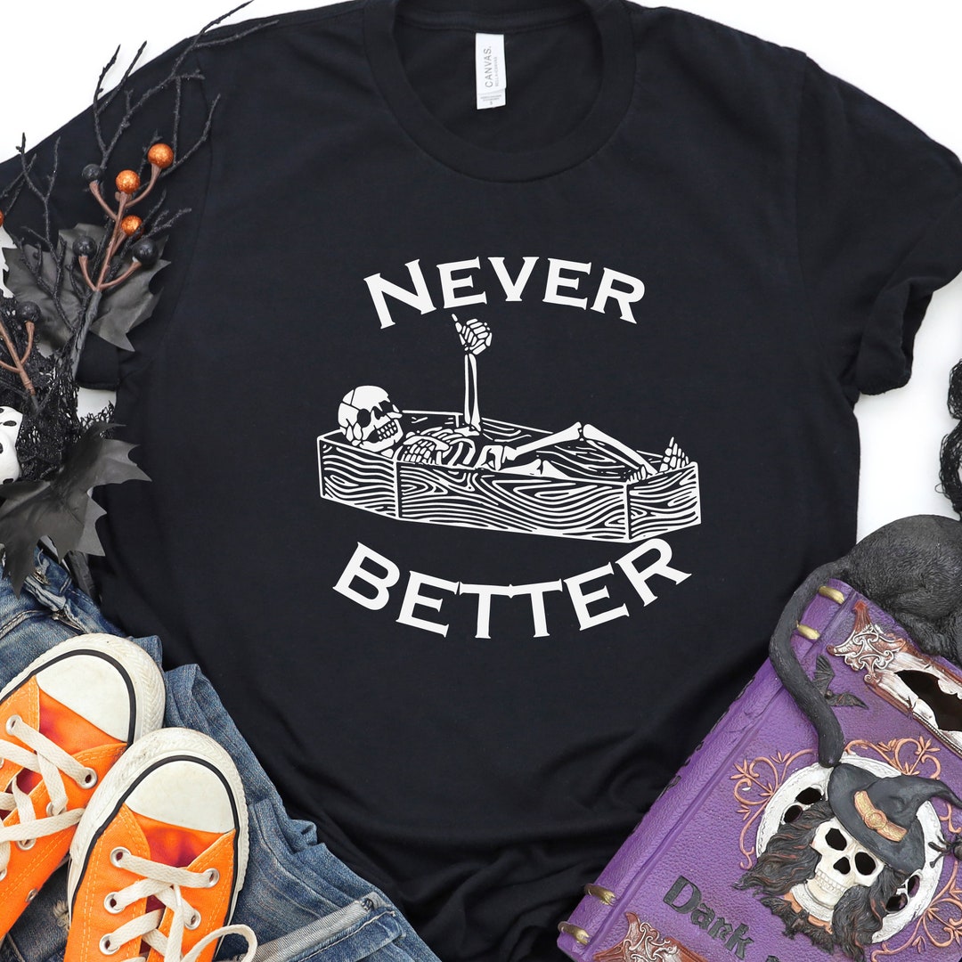Never Better Skull Shirt, Skeleton is in Coffin Halloween T-shirt ...