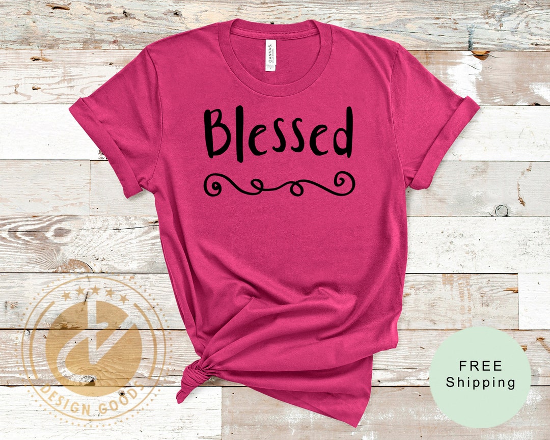 Blessed T Shirt, Blessed, T-shirt, Women T Shirt, Women Gift, Gift for ...