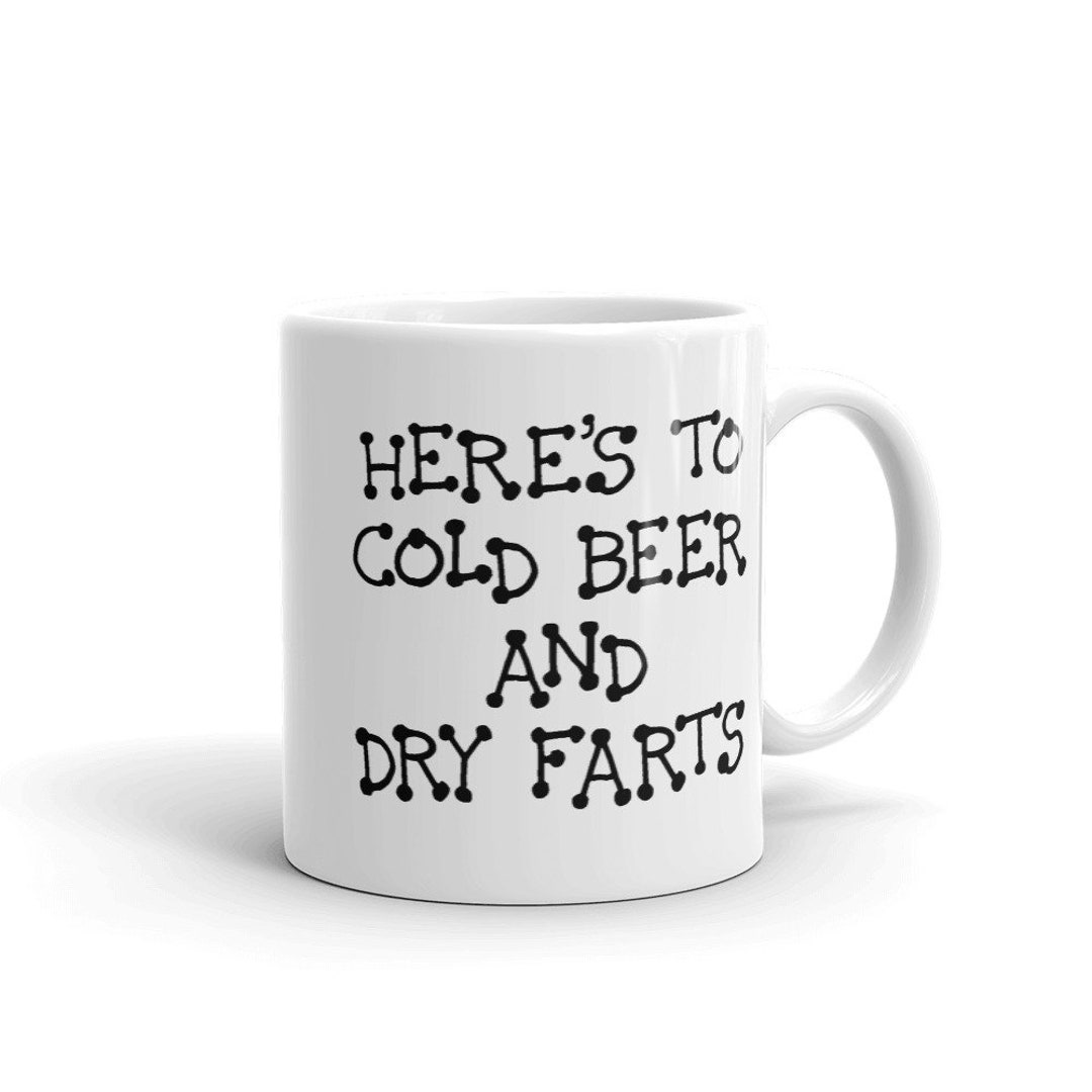 Heres to Cold Beer and Dry Farts Funny Coffee Mug Funny - Etsy