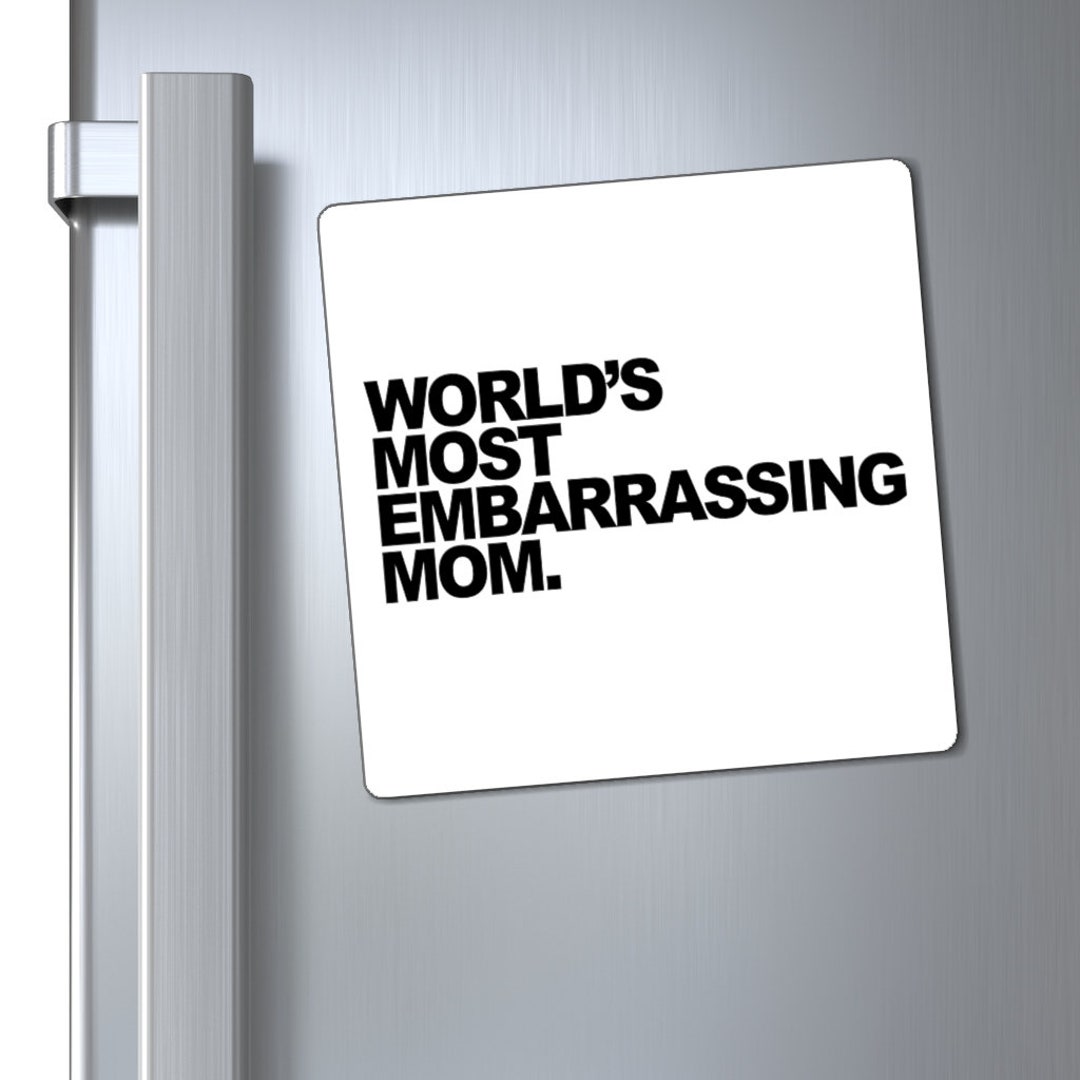 Worlds Most Embarrassing Mom Magnets, Funny Mothers Day Gifts, Joke Mom ...