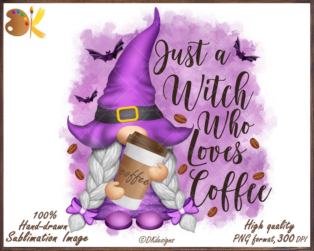 Halloween Coffee Gnome Png, Witch Coffee Png, Just a Girl Who Loves ...