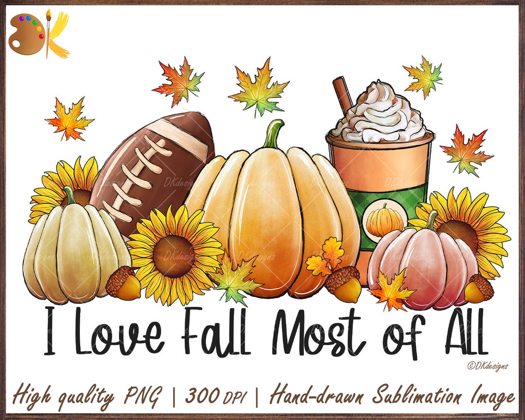 Love Fall Most of All Png Sublimation, Autumn Png Sublimation, Fall ...