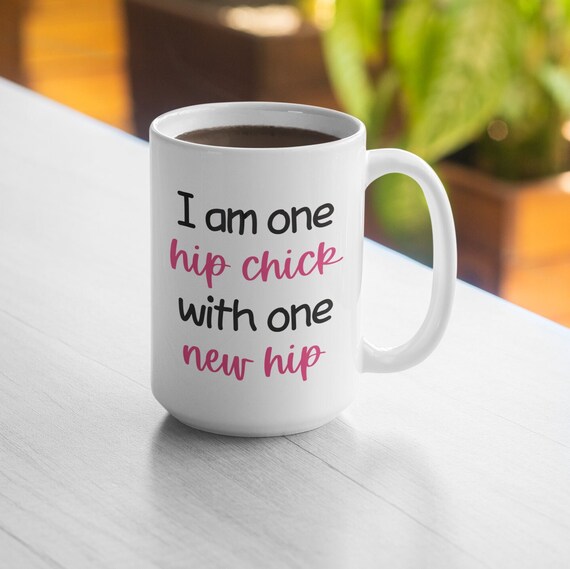 Funny Hip Replacement Mug I Am One Hip Chick With One New - Etsy