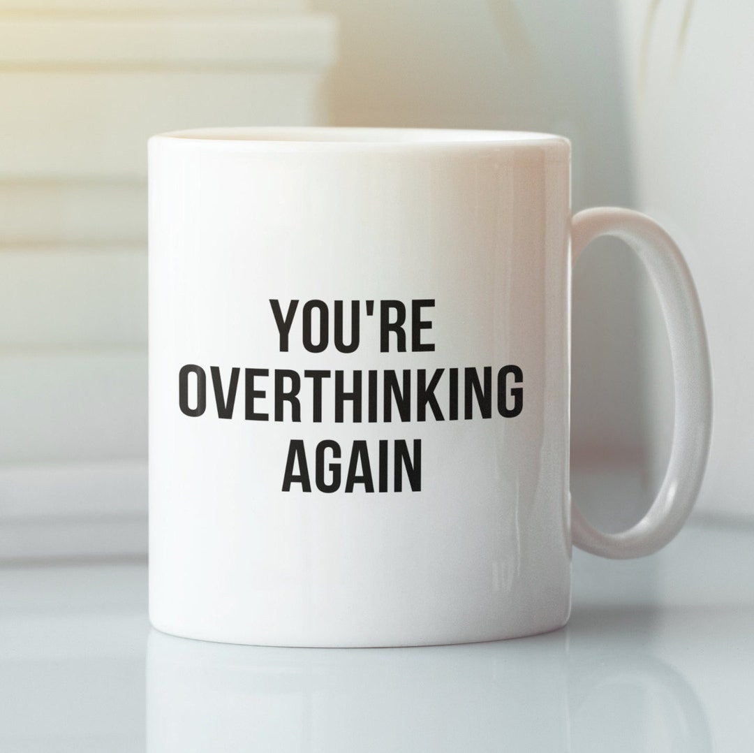 You're Overthinking Again Funny Self Help Mug Focus on the Positive ...