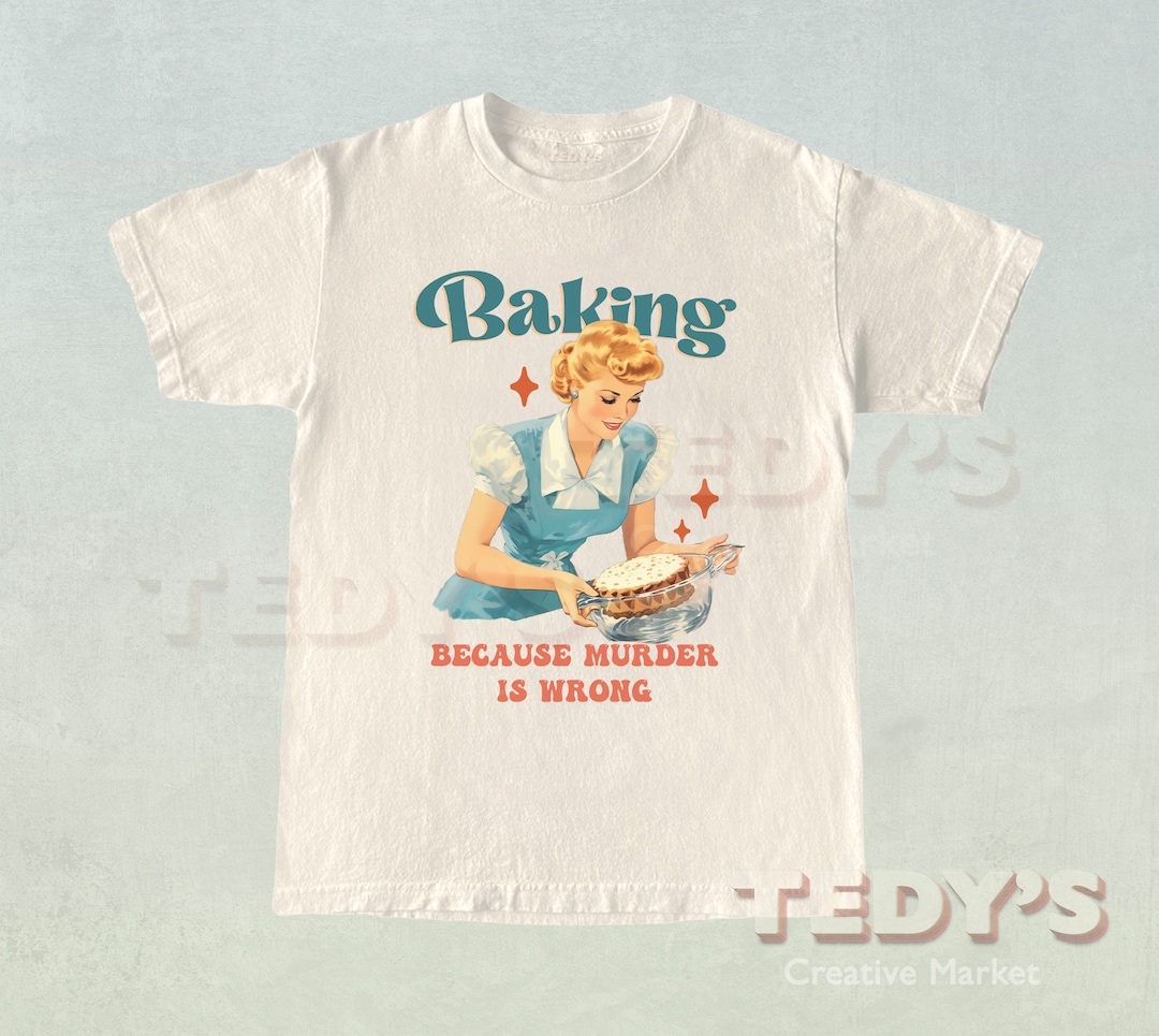 Baking Because Murder is Wrong Shirt, Funny Baking Shirt, Baking Shirt ...