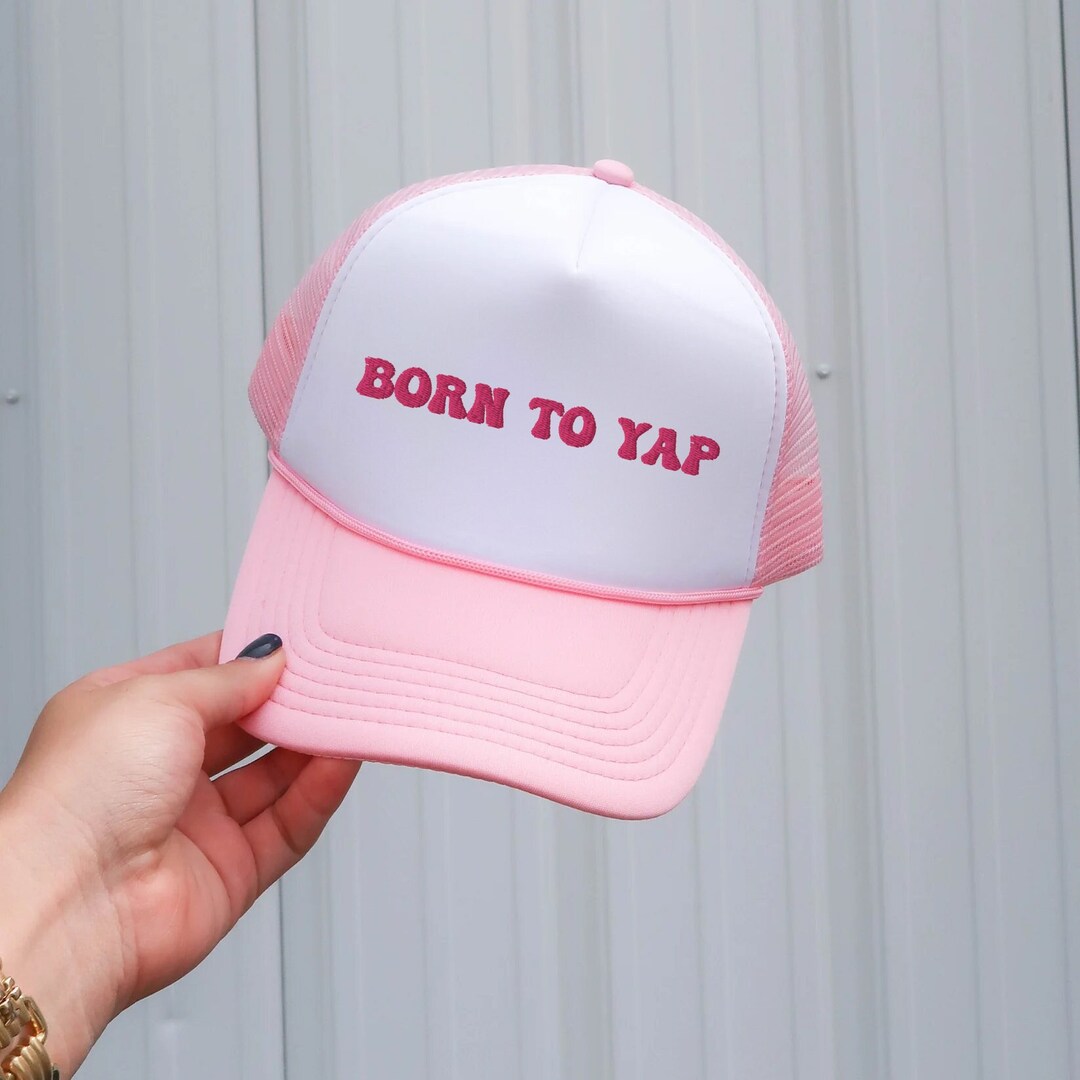 Born to Yap Embroidered Foam Trucker Hat, Funny Gifts for Her, Girly ...