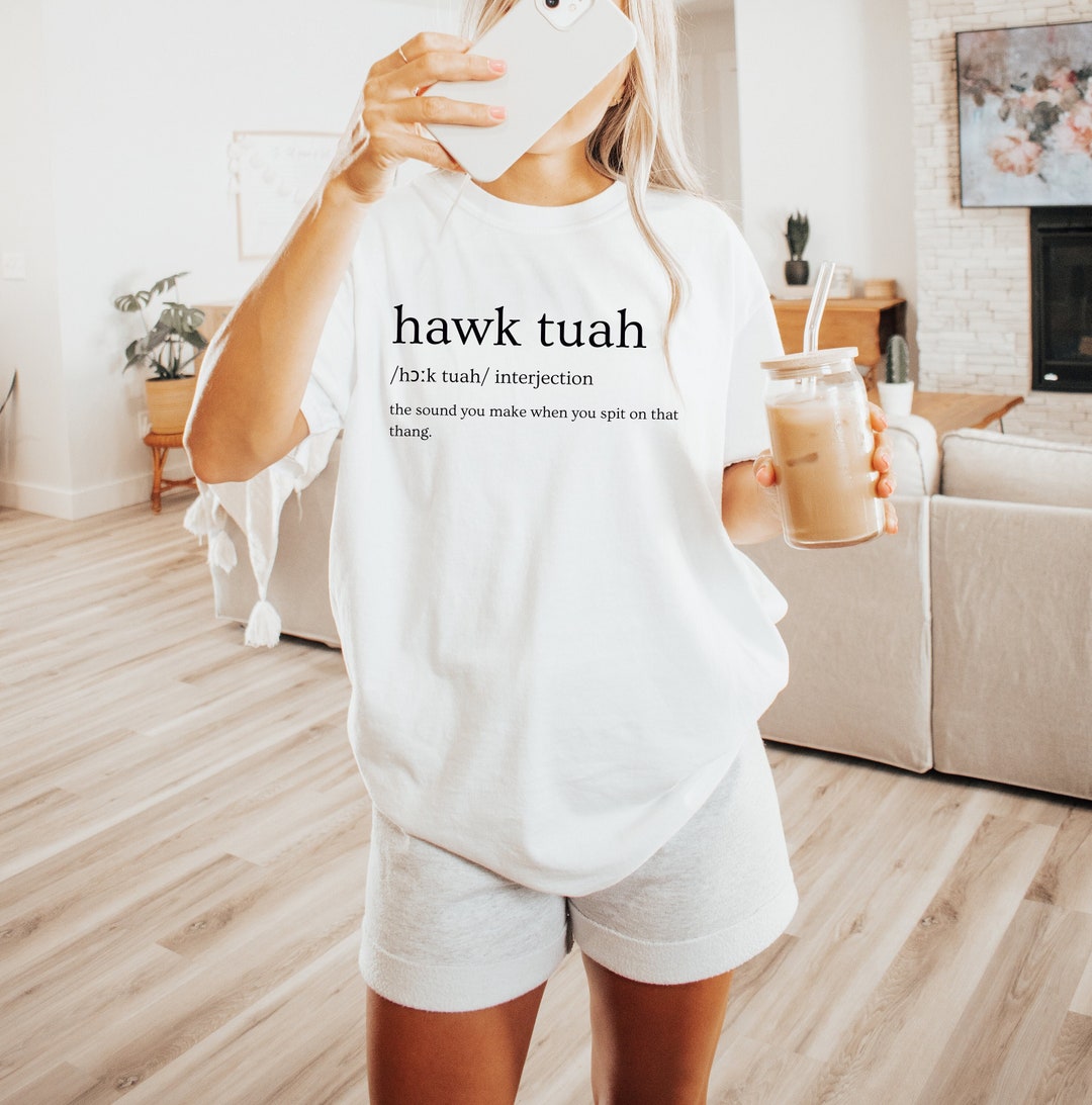 Hawk Tuah Shirt Definition Shirt Comfort Colors® Hawk Tuah Spit on That ...