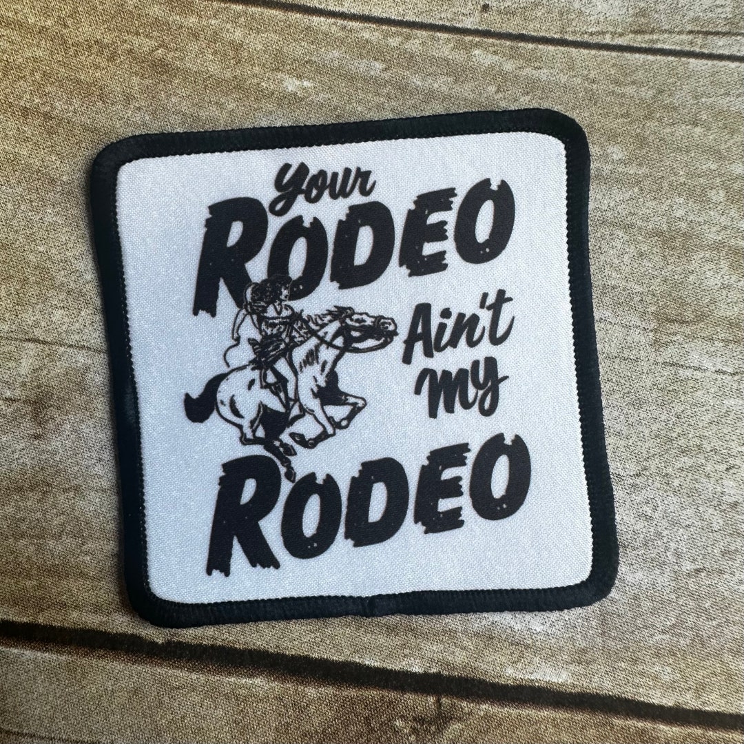 Your Rodeo Ain’t My Rodeo Patch With Black Border - Etsy