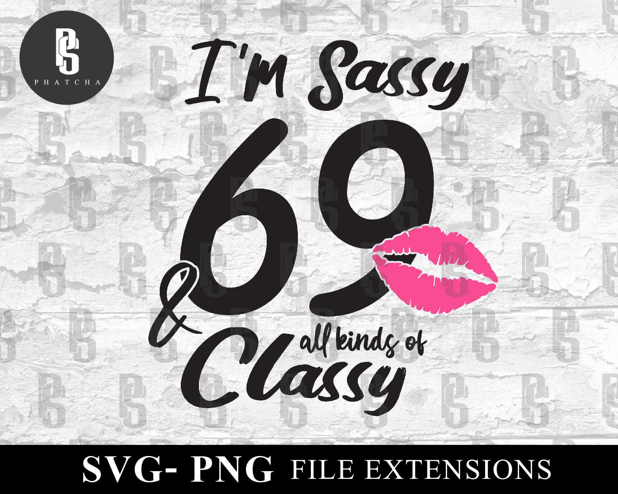 I'm 69 sassy and all kinds of classy 69 years old svg 69 | Etsy