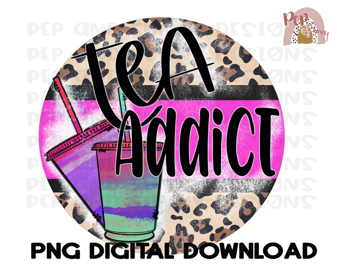 Tea Addict | Loaded Tea | Boosted Tea | PNG Digital Download ...