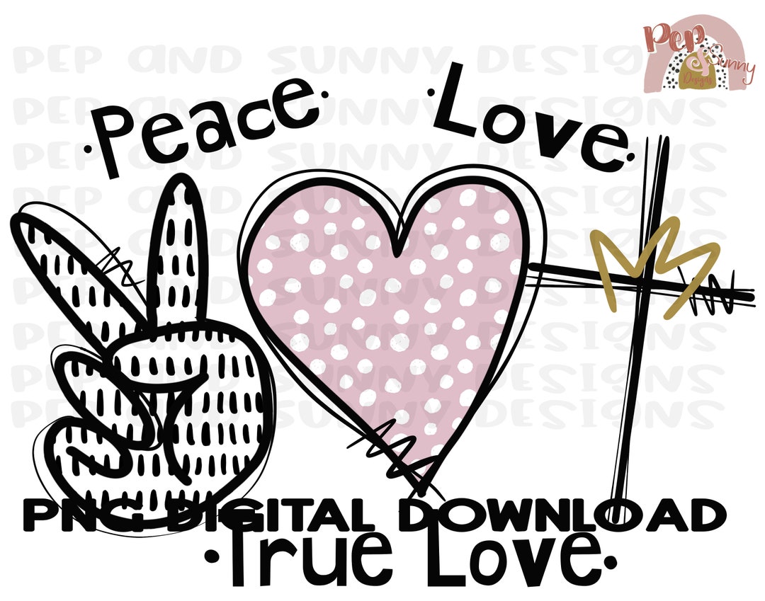 Peace Love True Love | Hand Drawn | PNG Digital Download | Sublimation ...