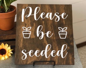 Please Be Seeded Sign - Etsy