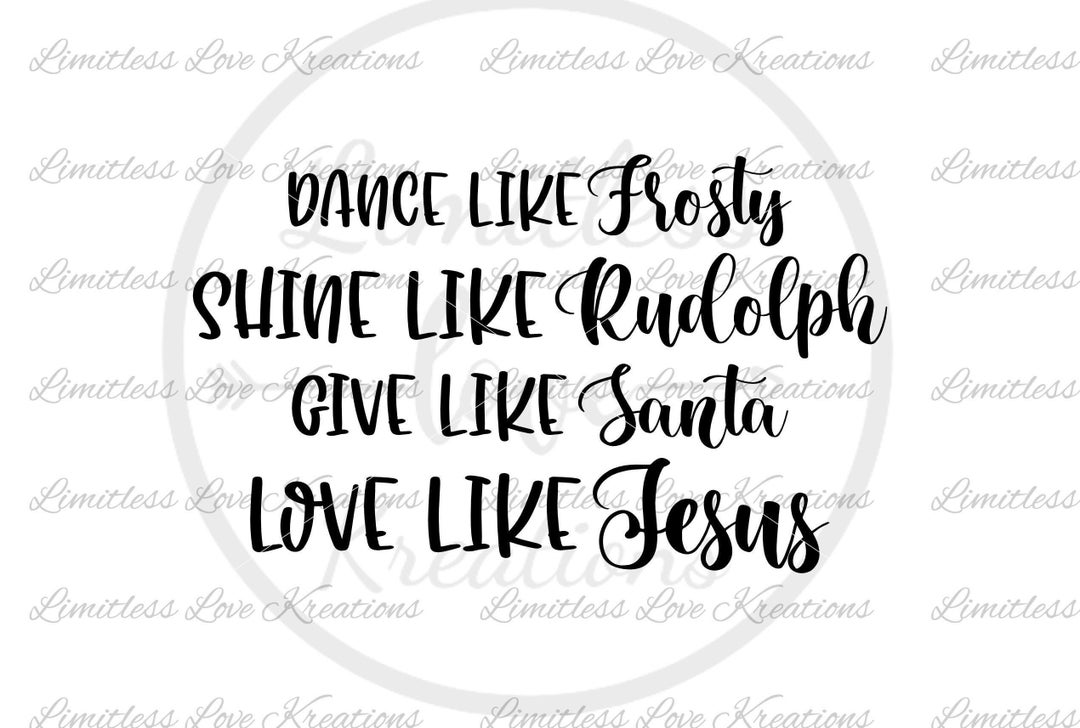 Give Like Santa Svg-love Like Jesus Svg-dance Like Frosty Svg-shine ...