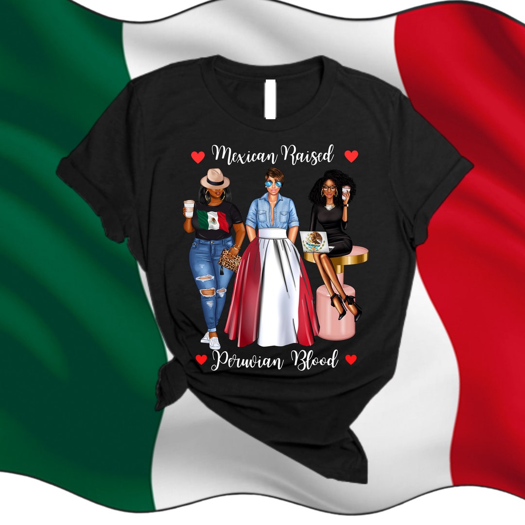 Mexican Raised Peruvian Blood, Mexico Shirt for Women, Half Mexican ...